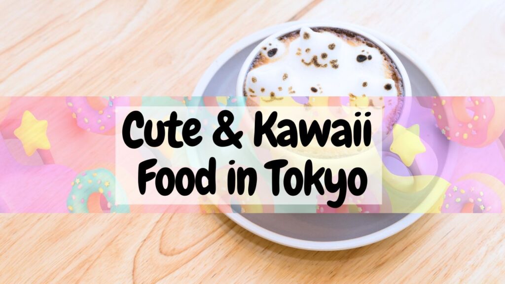 20 Cute and Kawaii Food in Tokyo - Erika's Travelventures