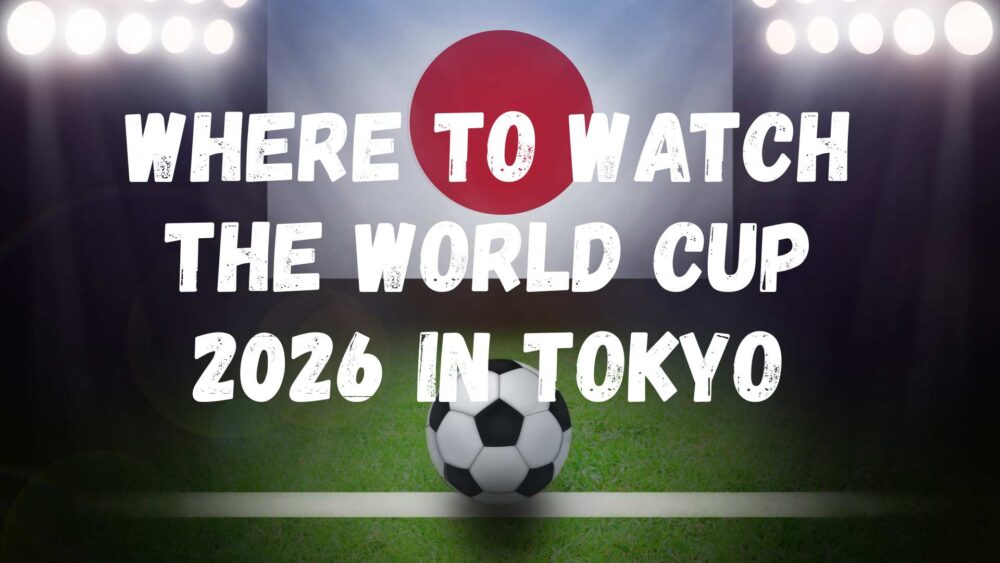 Where to Watch Japan World Cup Matches in Tokyo: 2026 Public Viewings ...